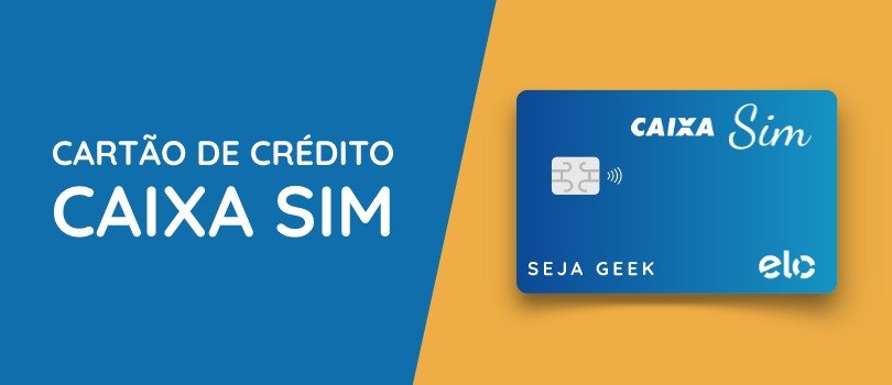 Cartão De Crédito Caixa Sim Sem Anuidade Seja Geek